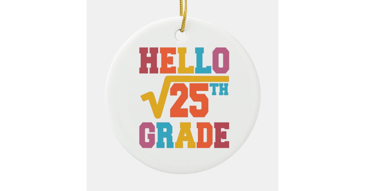 Hello 5th grade Square Root of 25 math Student Ceramic Ornament | Zazzle