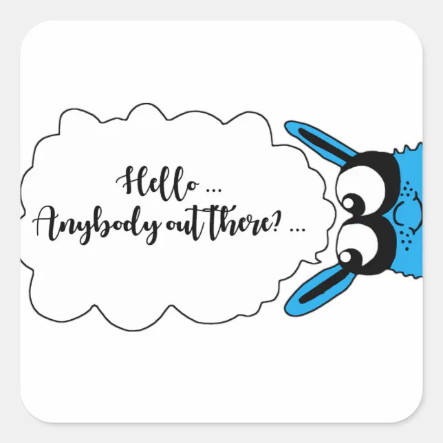 Hello anybody out there square sticker | Zazzle