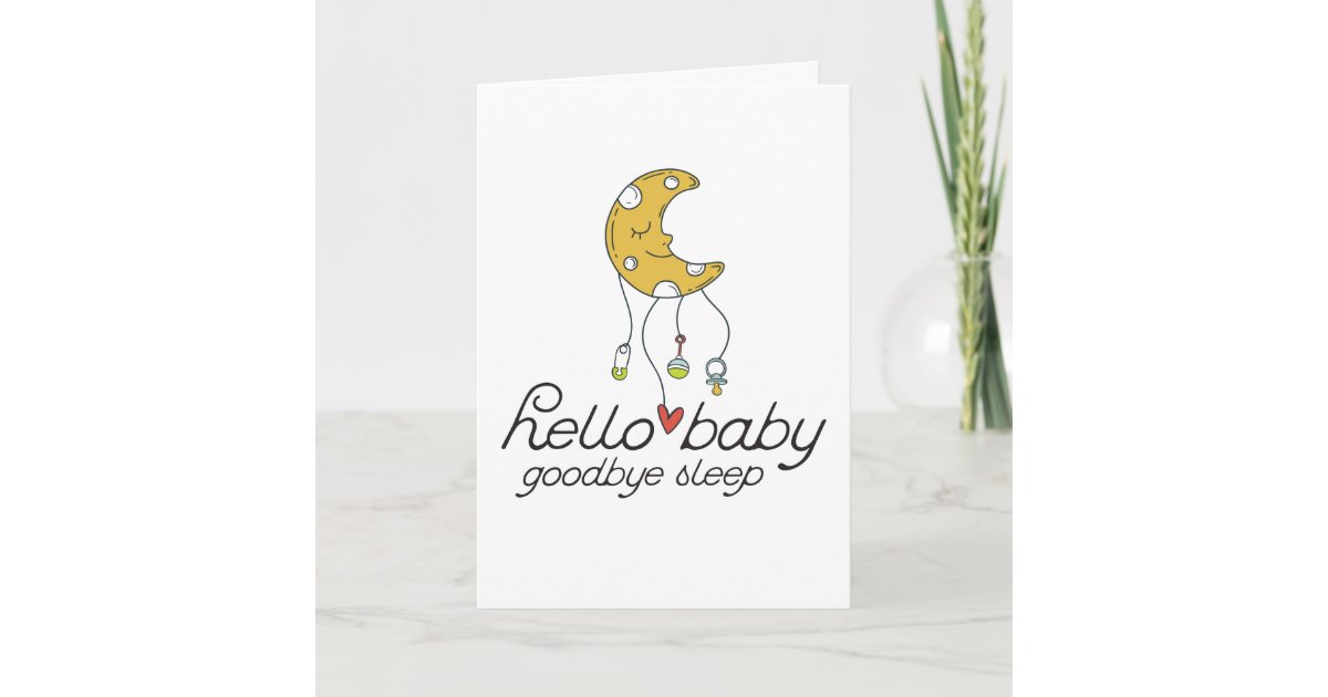 Hello Baby Goodbye Sleep Baby Shower Card | Zazzle