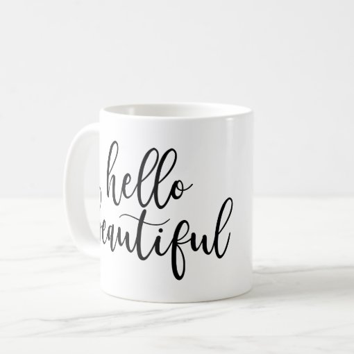Hello Beautiful Black Handwritten Script Coffee Mug | Zazzle