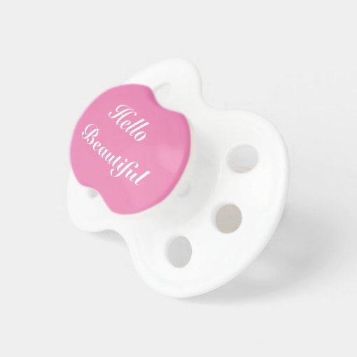 Hello Beautiful funny baby pacifier for cute girl | Zazzle