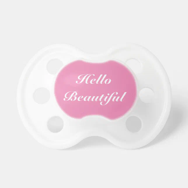 Hello Beautiful funny baby pacifier for cute girl | Zazzle