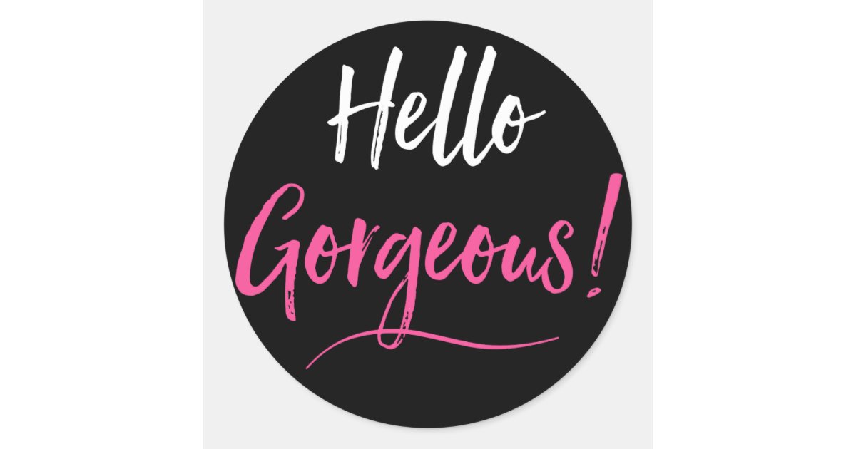 Hello Gorgeous! Classic Round Sticker | Zazzle
