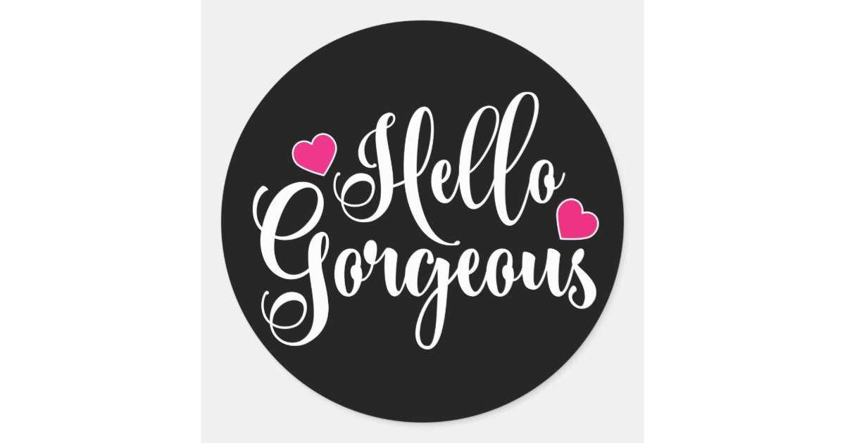 Hello Gorgeous Classic Round Sticker | Zazzle