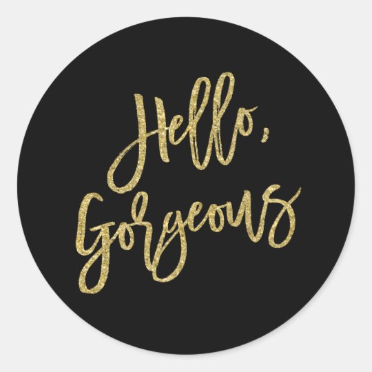 Hello, Gorgeous Gold Glitter Script Classic Round Sticker | Zazzle.com