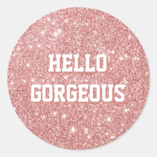 HELLO GORGEOUS Luxury Faux Glitter Rose Gold Classic Round Sticker ...