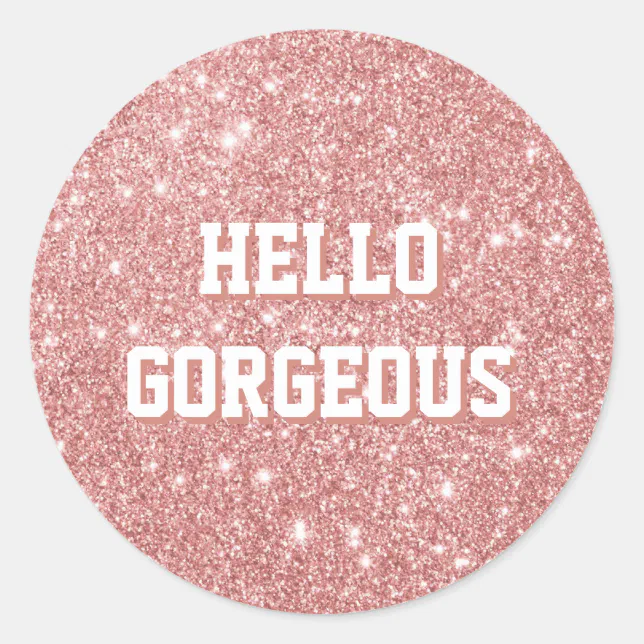 HELLO GORGEOUS Luxury Faux Glitter Rose Gold Classic Round Sticker | Zazzle