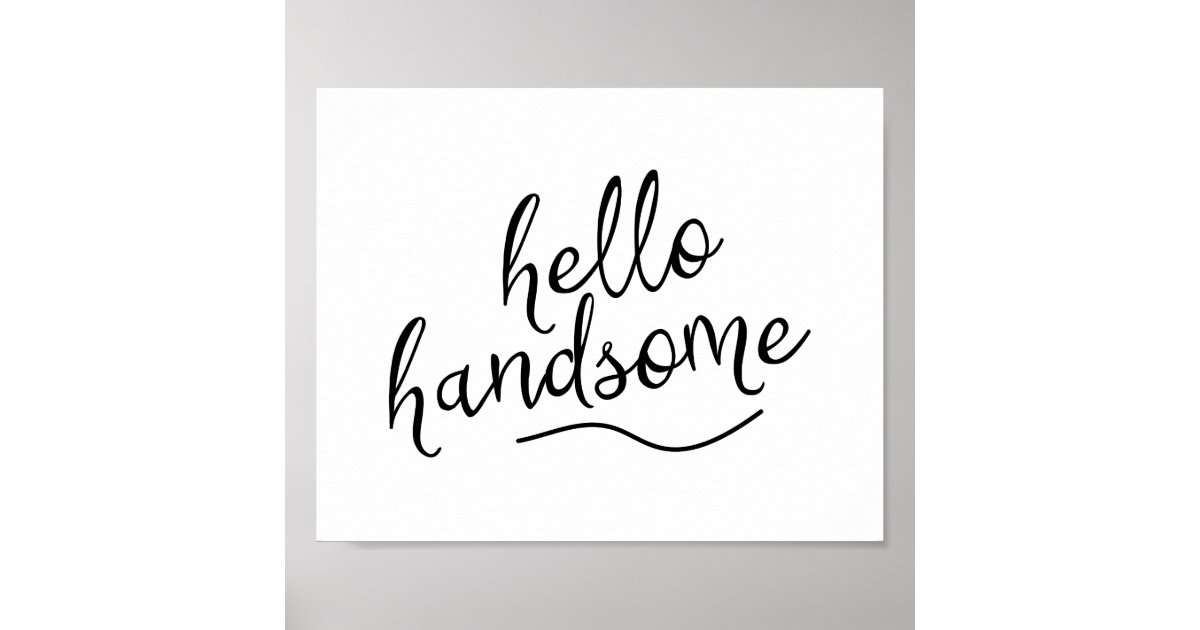 Hello Handsome Custom Print | Zazzle