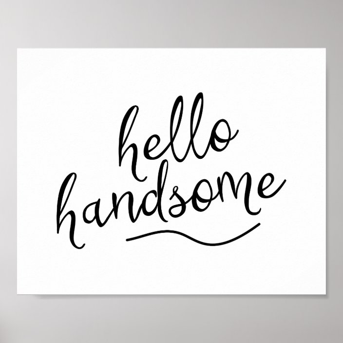 Hello Handsome Custom Print | Zazzle.com