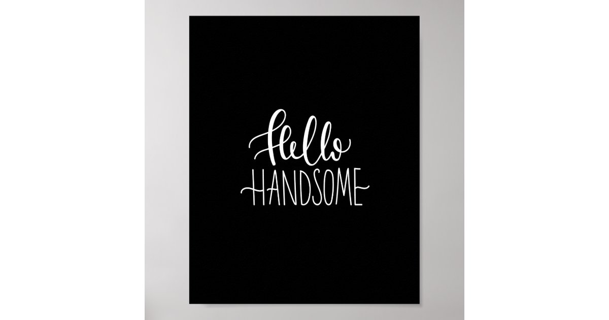 hello handsome poster | Zazzle