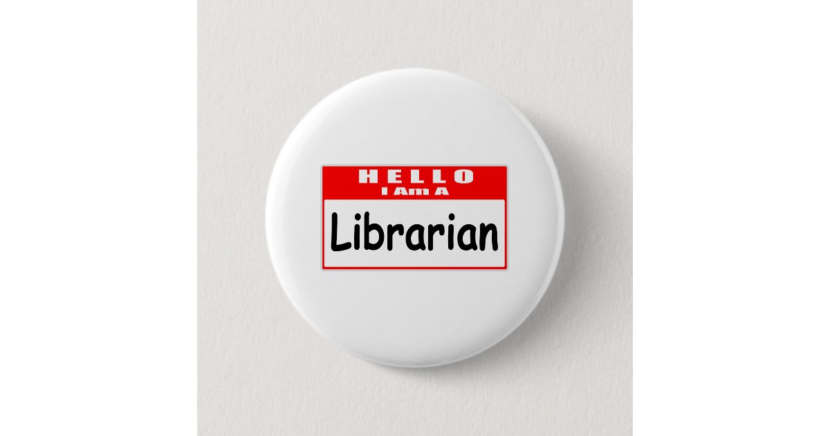 Hello, I Am A Librarian ... Nametag Pinback Button | Zazzle