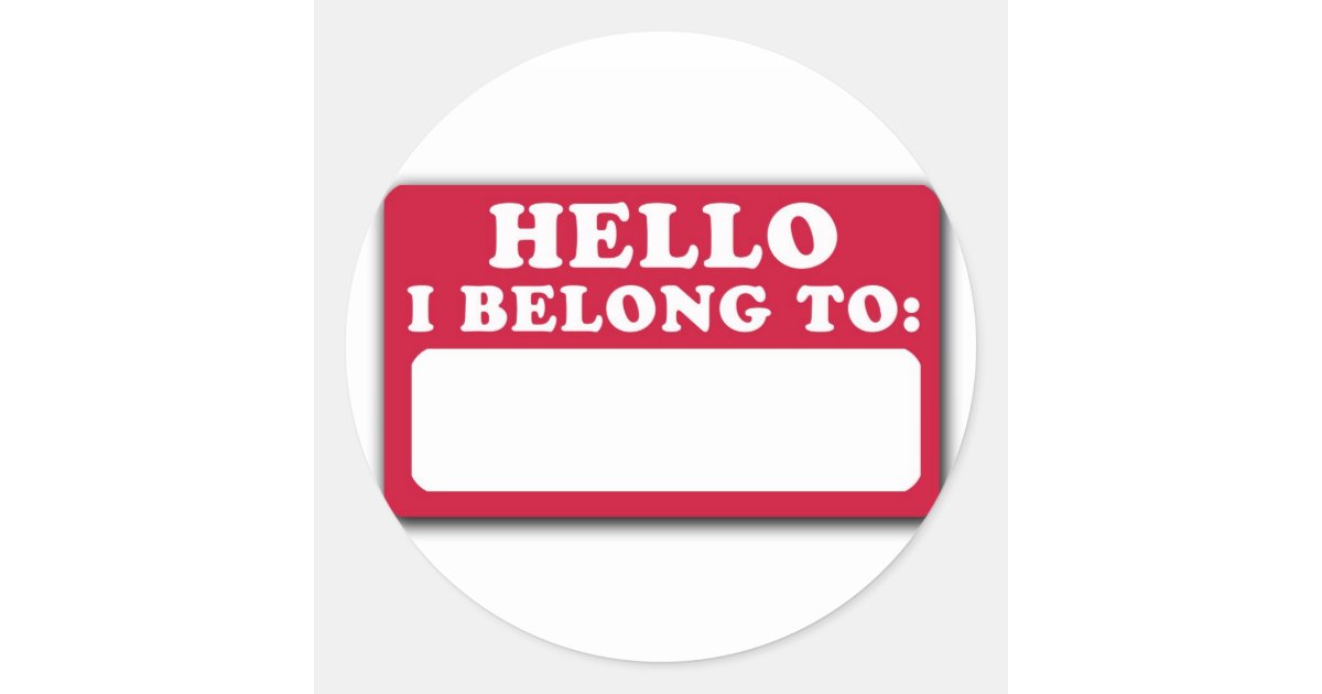 Hello, I belong to... Classic Round Sticker | Zazzle.com
