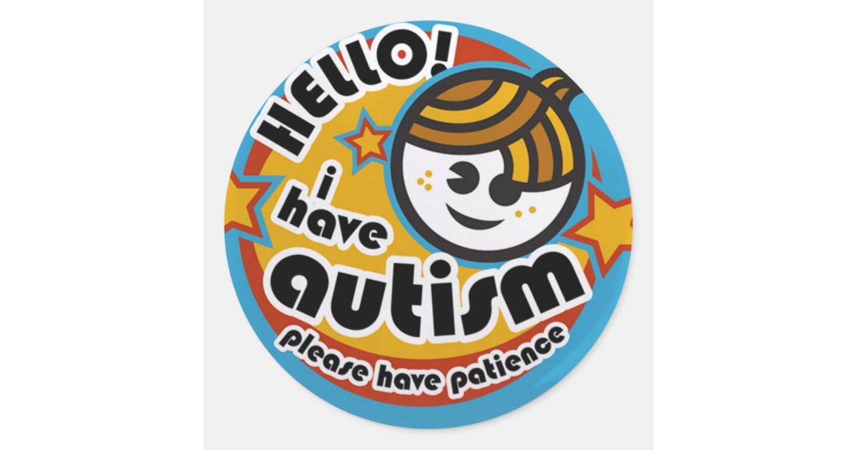 HELLO I HAVE AUTISM - AWARENESS CLASSIC ROUND STICKER | Zazzle