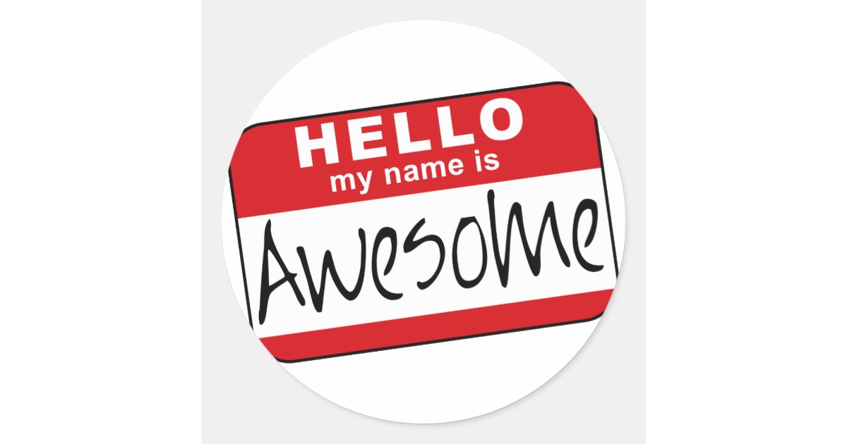 Hello, My Name is Awesome Classic Round Sticker | Zazzle
