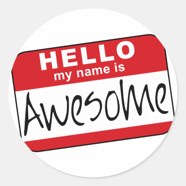 Hello, My Name is Awesome Classic Round Sticker | Zazzle