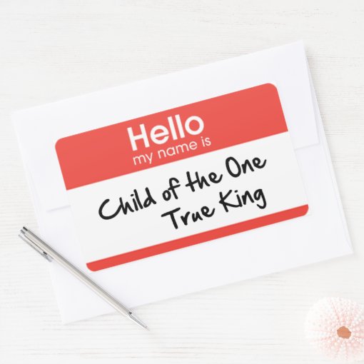 Hello My Name Is: Child of the One True King Rectangular Sticker | Zazzle