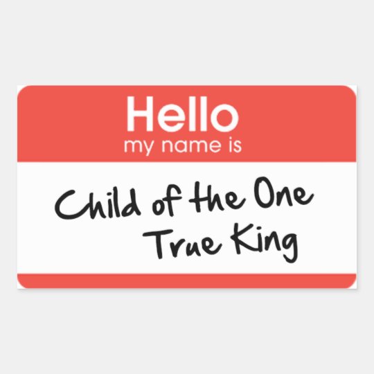 Hello My Name Is: Child of the One True King Rectangular Sticker ...