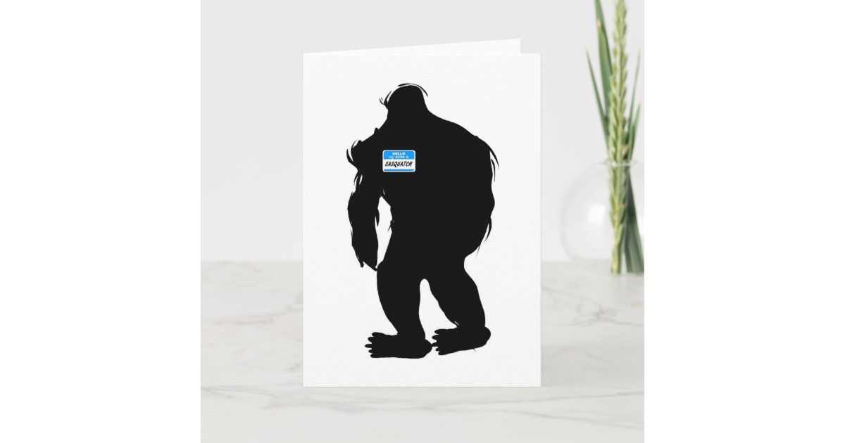 Hello-My Name Is Sasquatch Card | Zazzle