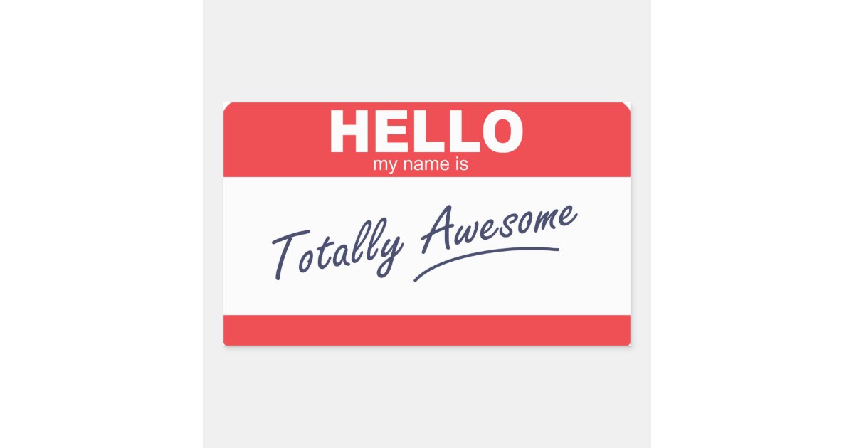 Hello my name is totally awesome nametag. rectangular sticker | Zazzle