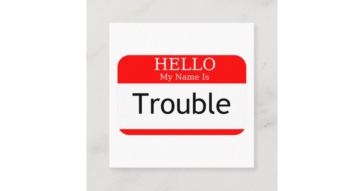 Hello My Name Is Trouble Square Business Card | Zazzle