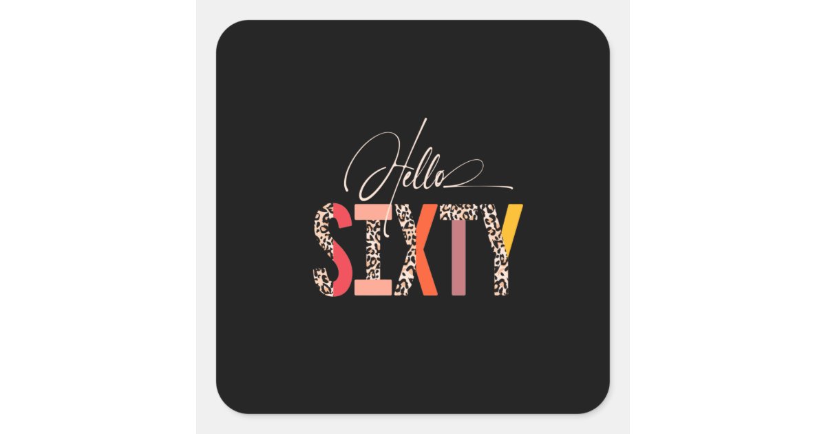 Hello Sixty 60th Birthday Leopard Square Sticker | Zazzle
