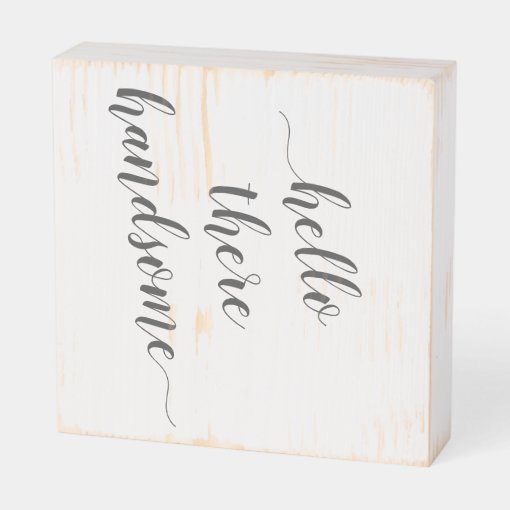 Hello There Handsome Beautiful Script Lettering Wooden Box Sign | Zazzle