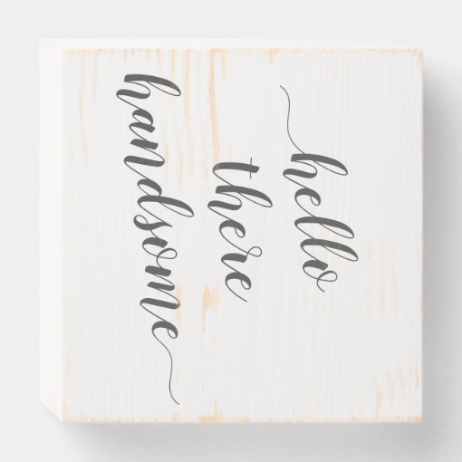 Hello There Handsome Beautiful Script Lettering Wooden Box Sign | Zazzle