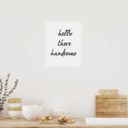 Hello There Handsome Poster | Zazzle