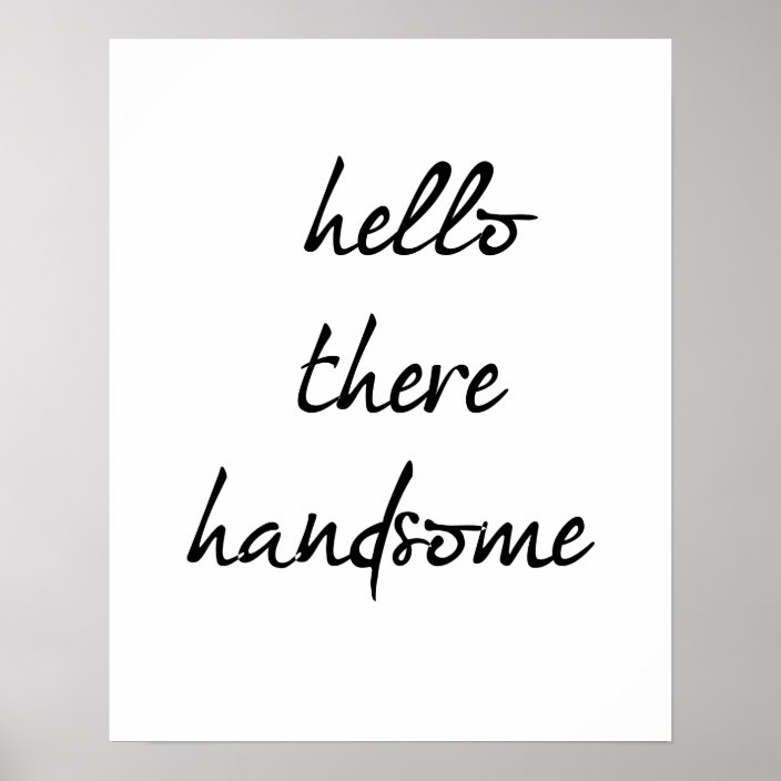 Hello There Handsome Poster | Zazzle.com