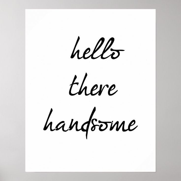 Hello There Handsome Poster | Zazzle