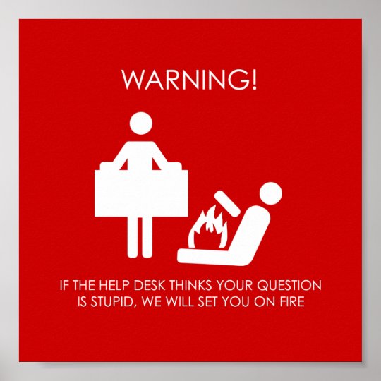 Help Desk Warning Poster | Zazzle.com