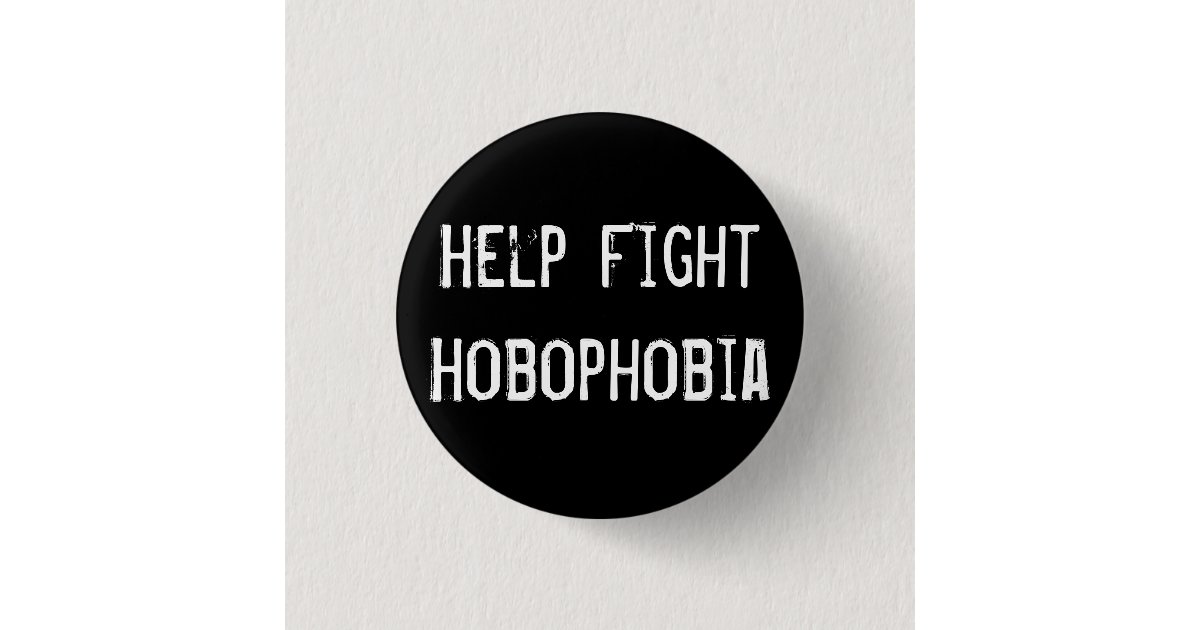 Help Fight Hobophobia Button | Zazzle