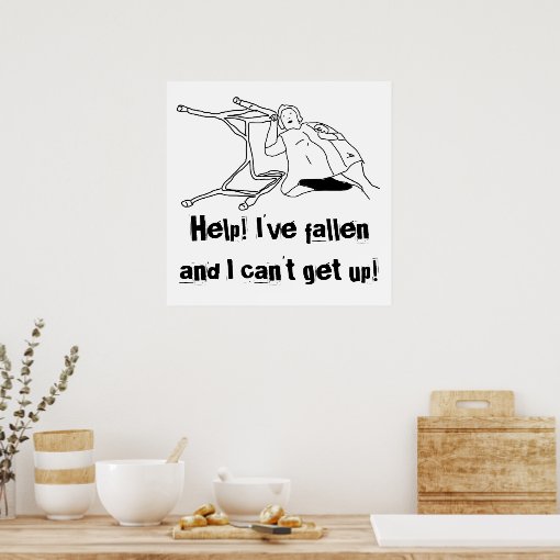 Help! I've fallen and I can't get up! (Poster) Poster | Zazzle