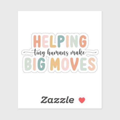 Helping Tiny Humans Make Big Moves Kids Therapist Sticker | Zazzle