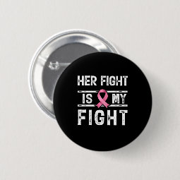 Her Fight is My Fight Button | Zazzle