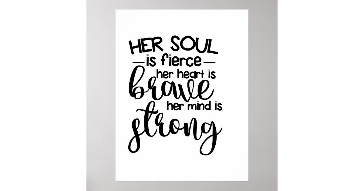Her Soul is Fierce her Heart is Brave her Mind is Poster | Zazzle