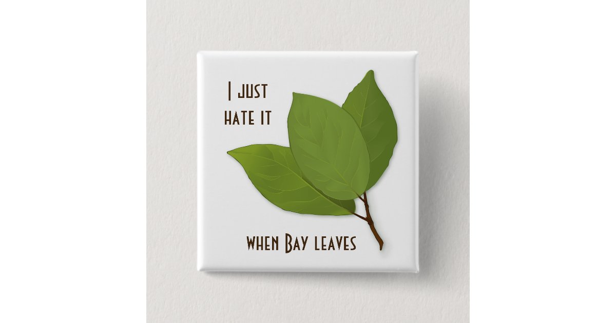 Herb Pun, I Hate It When Bay Leaves Pinback Button | Zazzle