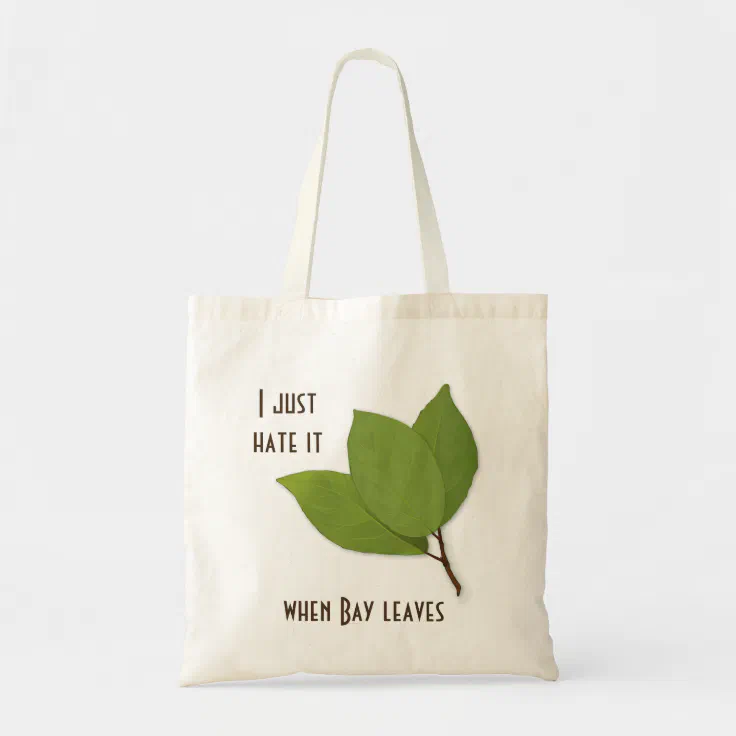 Herb Pun, I Hate It When Bay Leaves Tote Bag | Zazzle