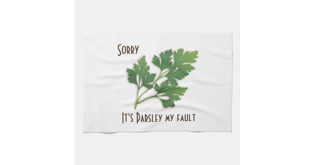 Herb Pun, Sorry It's Parsley My Fault Towel | Zazzle
