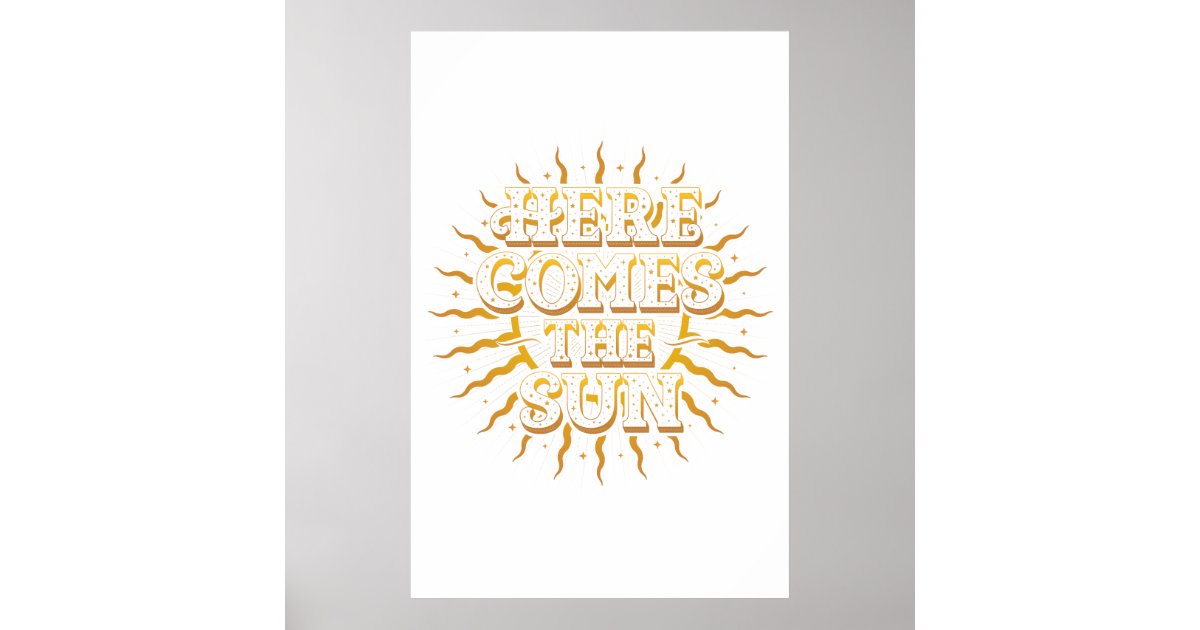 Here Comes The Sun Poster (24x36) | Zazzle