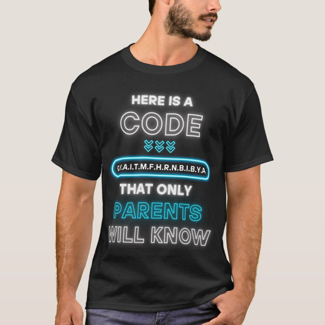 Here Is A Code That Only Parents Will Know T-Shirt | Zazzle