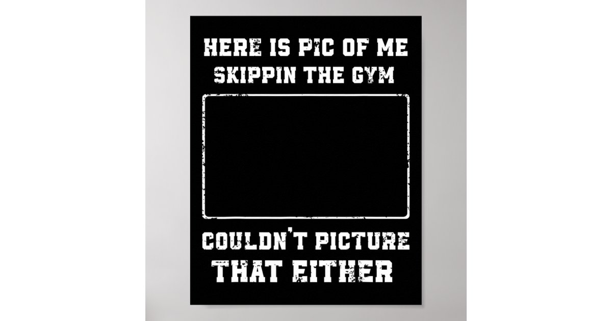 Here Is Picture Of Me Skippin The Gym Humor Workou Poster | Zazzle