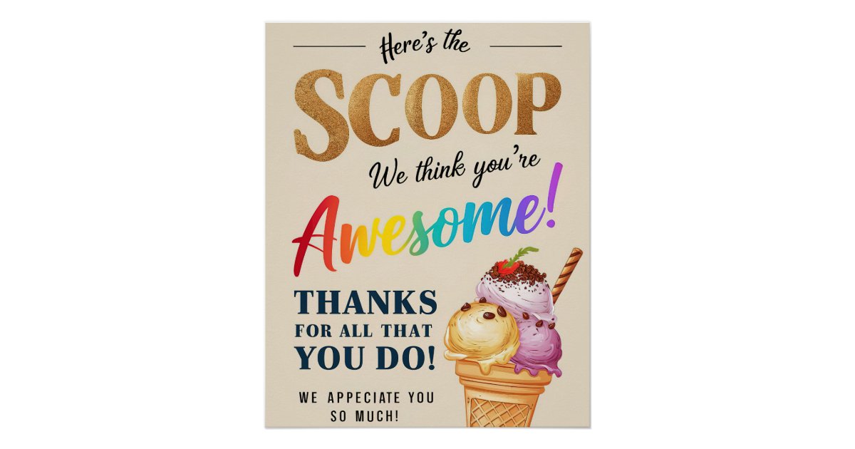 Here’s the Scoop We Think You’re Awesome Poster | Zazzle
