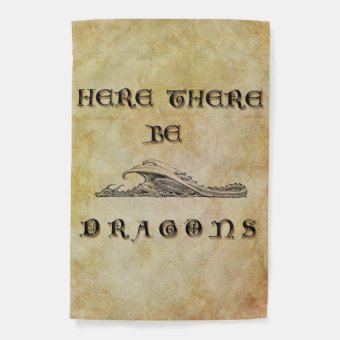 Here There Be Dragons Garden Flag | Zazzle