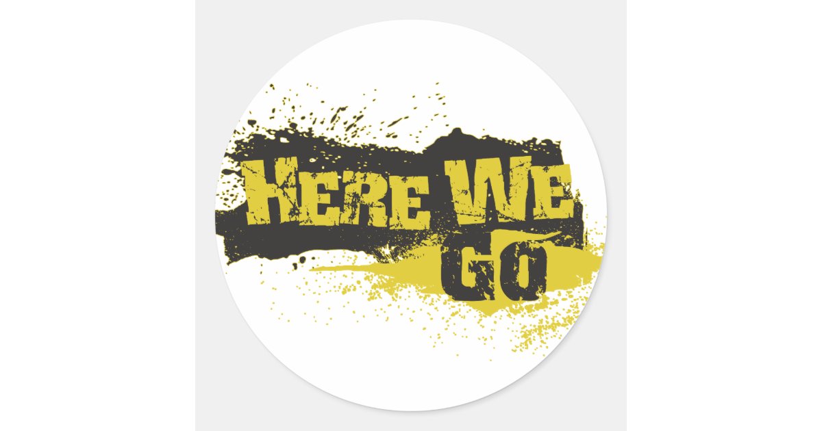Here We Go Classic Round Sticker | Zazzle