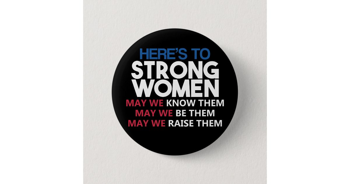 Here's to Strong Women Button | Zazzle