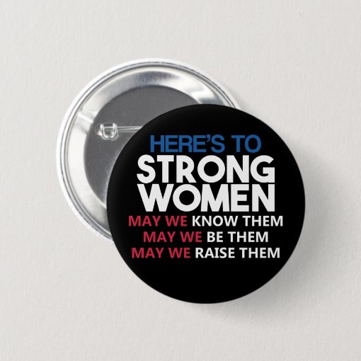 Here's to Strong Women Button | Zazzle