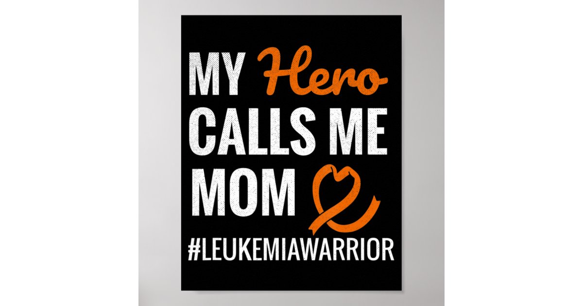 Hero Calls Me Mom Leukemia Warrior Leukemia Awaren Poster | Zazzle