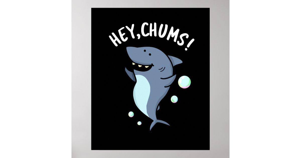 Hey Chums Funny Shark Pun Dark BG Poster | Zazzle