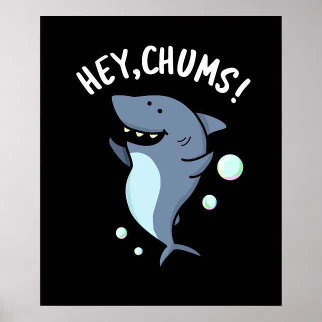 Hey Chums Funny Shark Pun Dark BG Poster | Zazzle